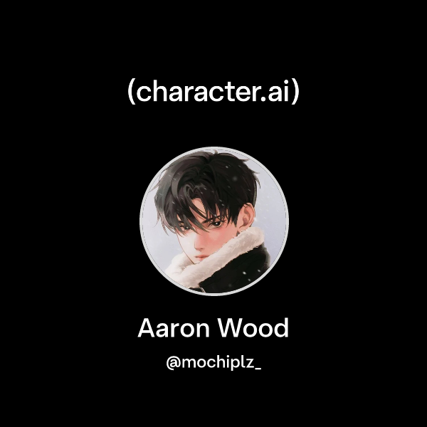 Chat with Aaron Wood | character.ai | AI Chat, Reimagined–Your Words ...