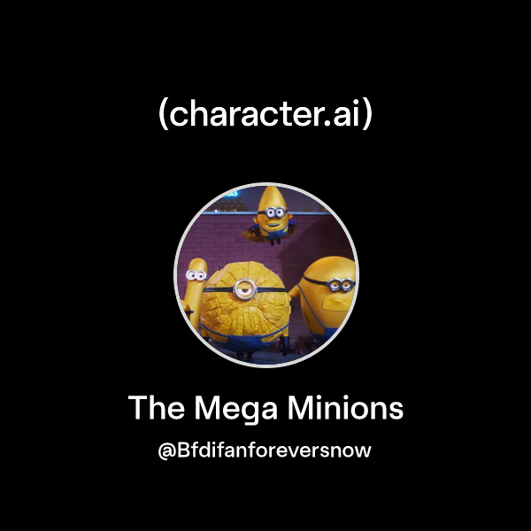 Chat with The Mega Minions | character.ai | Personalized AI for every ...