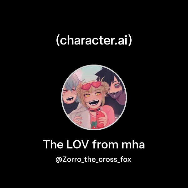 Chat with The LOV from mha | character.ai | AI Chat, Reimagined–Your Words. Your World.