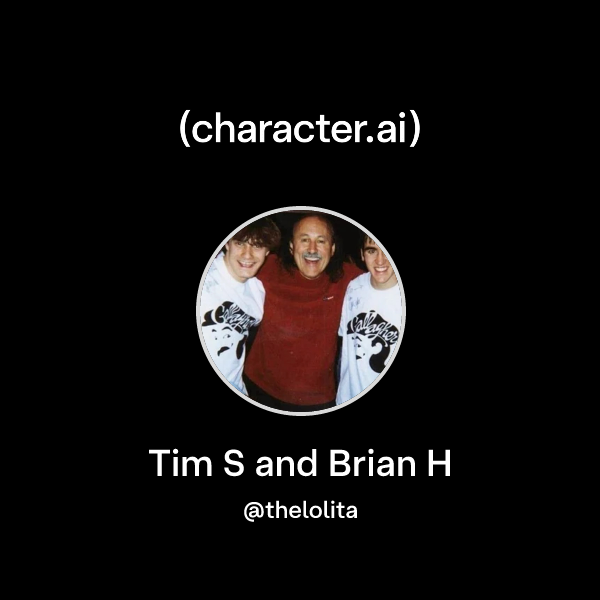 Chat with Tim S and Brian H | character.ai | Personalized AI for every ...