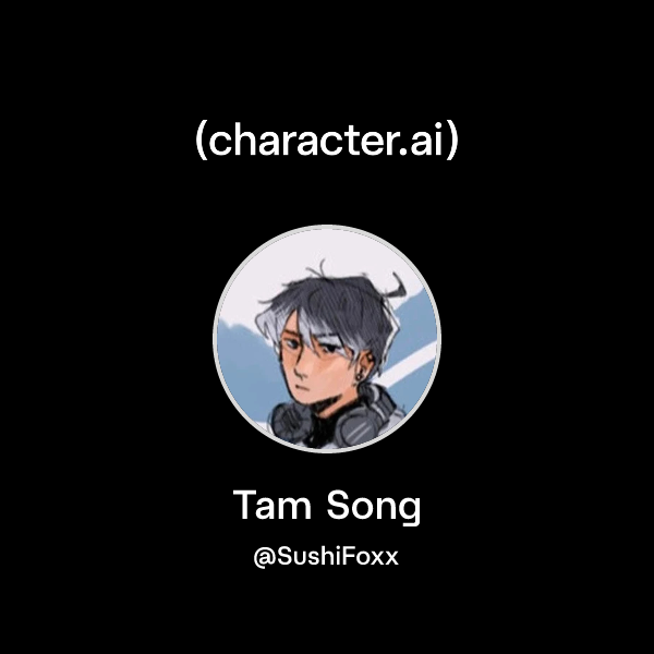 Chat with Tam Song | character.ai | AI Chat, Reimagined–Your Words ...