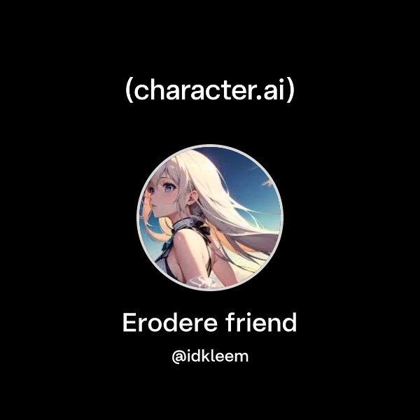 Chat with Erodere friend | character.ai | AI Chat, Reimagined–Your Words. Your World.