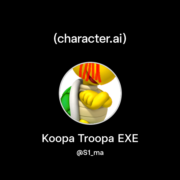 Chat with Koopa Troopa EXE | character.ai | AI Chat, Reimagined–Your ...