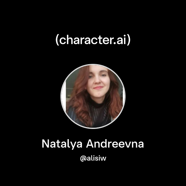 Chat with Natalya Andreevna | character.ai | AI Chat, Reimagined–Your ...