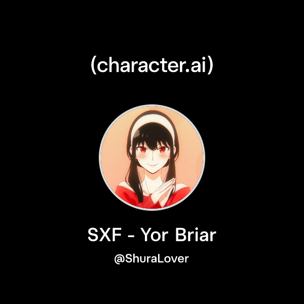 Chat with SXF - Yor Briar | character.ai | AI Chat, Reimagined–Your ...