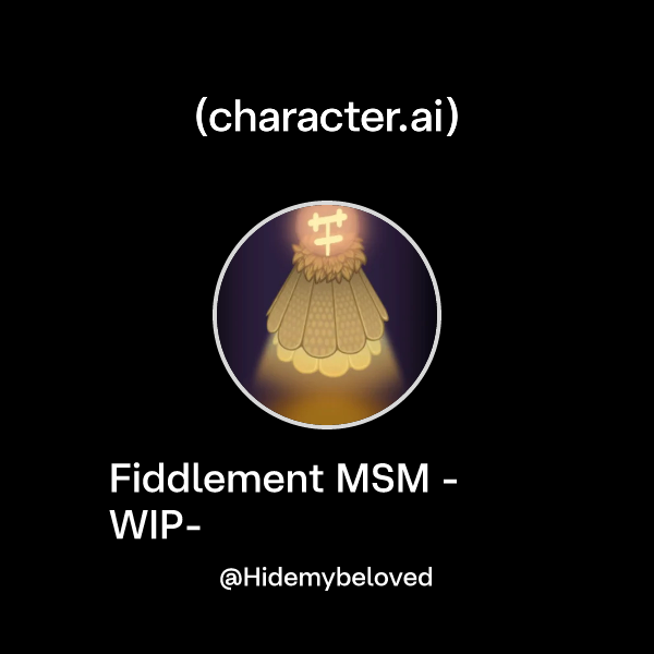 Chat with Fiddlement MSM -WIP- | character.ai | Personalized AI for ...