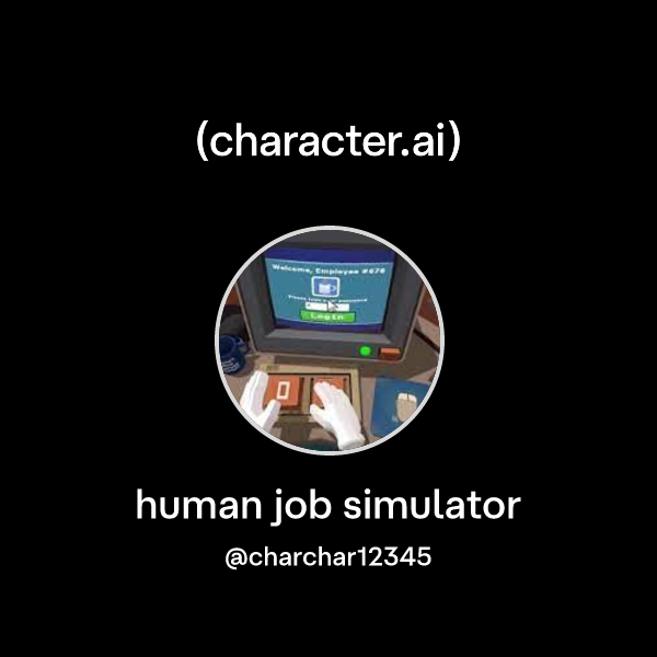 Chat with human job simulator | character.ai | Personalized AI for ...