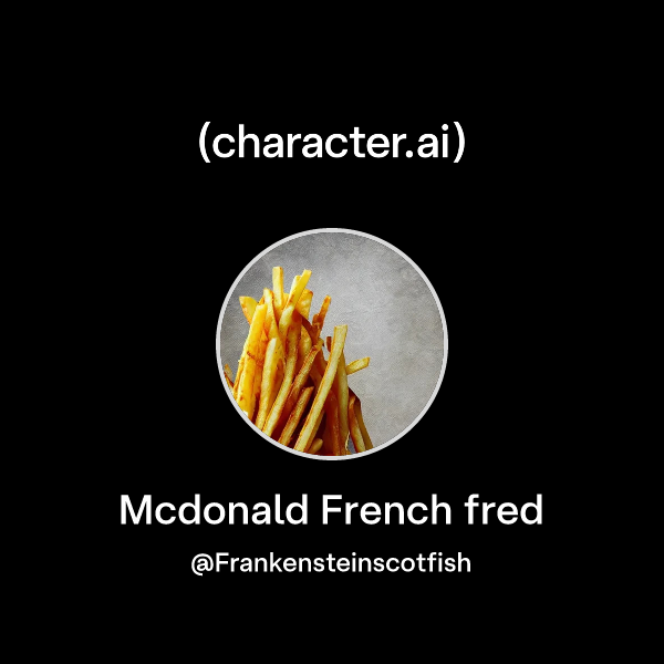Chat with Mcdonald French fred | character.ai | AI Chat, Reimagined ...