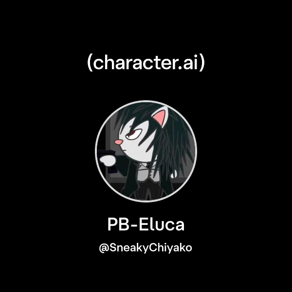 Chat with PB-Eluca | character.ai | AI Chat, Reimagined–Your Words ...