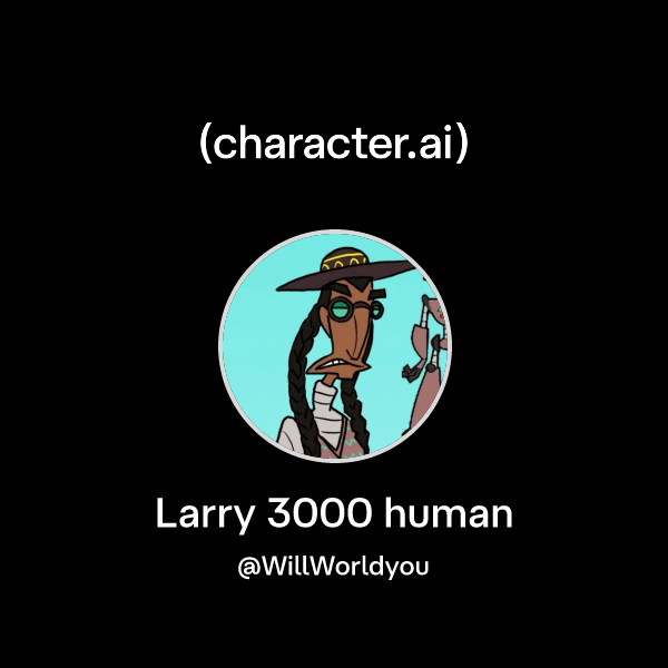 Chat with Larry 3000 human | character.ai | AI Chat, Reimagined–Your ...