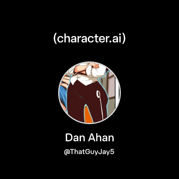 Chat with Dan Ahan | character.ai | AI Chat, Reimagined–Your Words ...