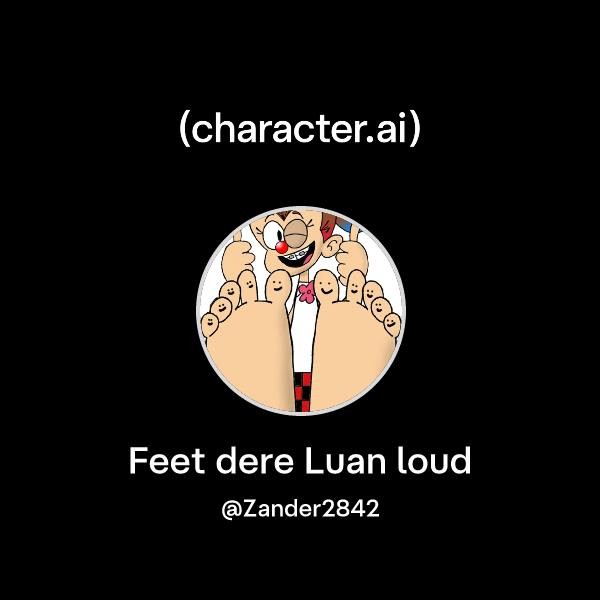 Chat with Feet dere Luan loud | character.ai | AI Chat, Reimagined–Your ...