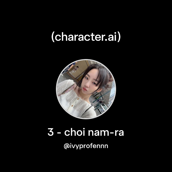 Chat with 3 - choi nam-ra | character.ai | AI Chat, Reimagined–Your ...