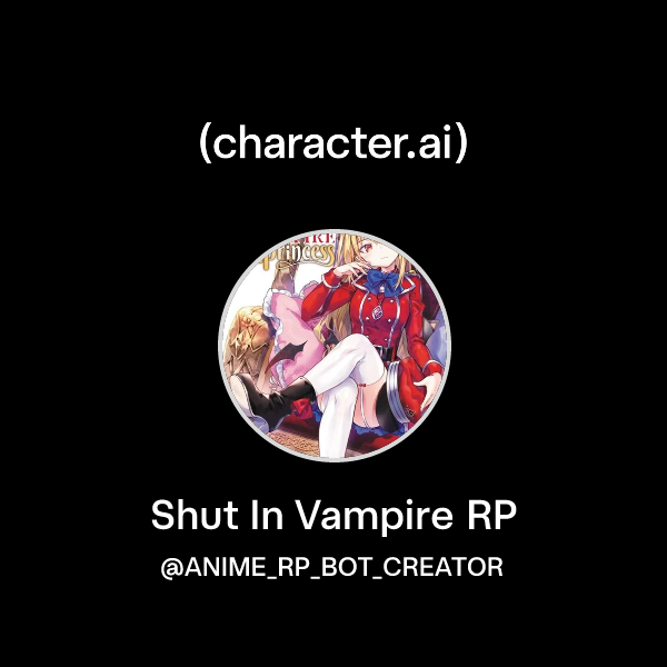 Chat with Shut In Vampire RP | character.ai | AI Chat, Reimagined–Your ...