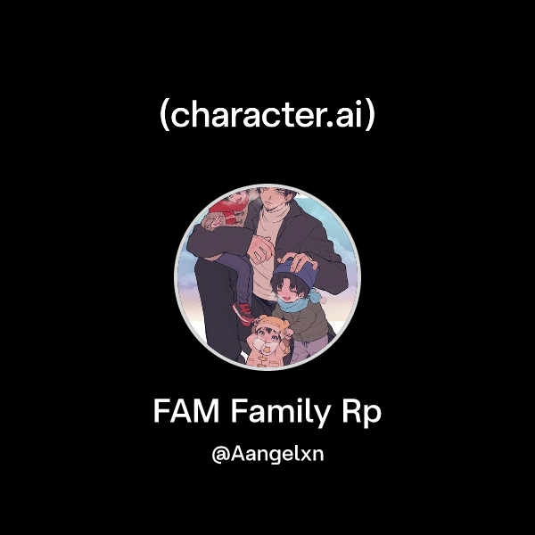 Chat with FAM Family Rp | character.ai | AI Chat, Reimagined–Your Words ...