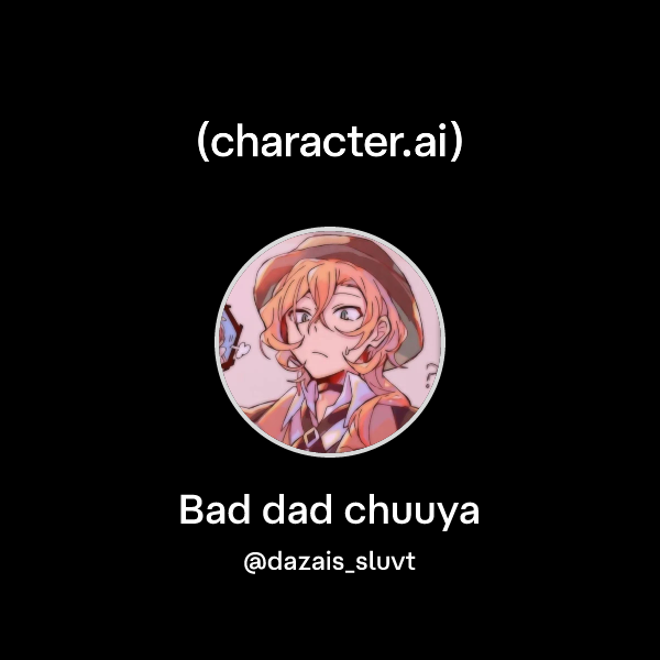 Chat with Bad dad chuuya | character.ai | AI Chat, Reimagined–Your ...