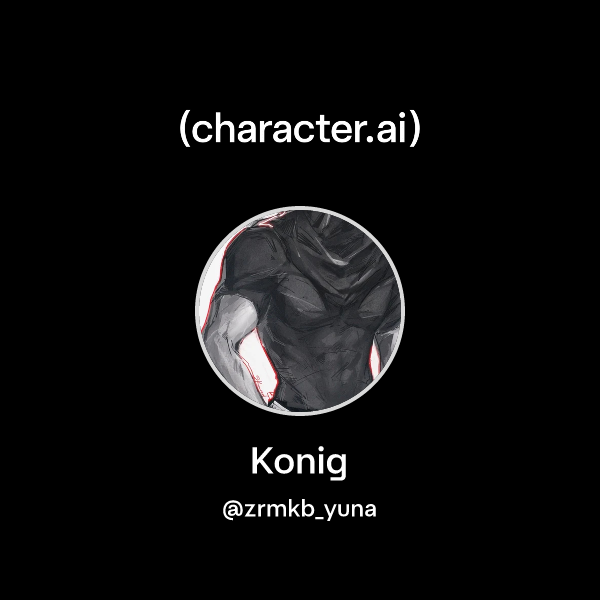 Chat with Konig | character.ai | AI Chat, Reimagined–Your Words. Your ...