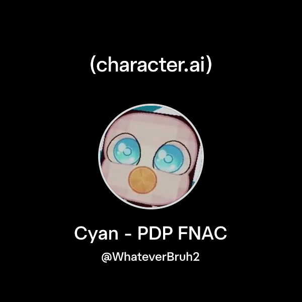 Chat with Cyan - PDP FNAC | character.ai | Personalized AI for every ...