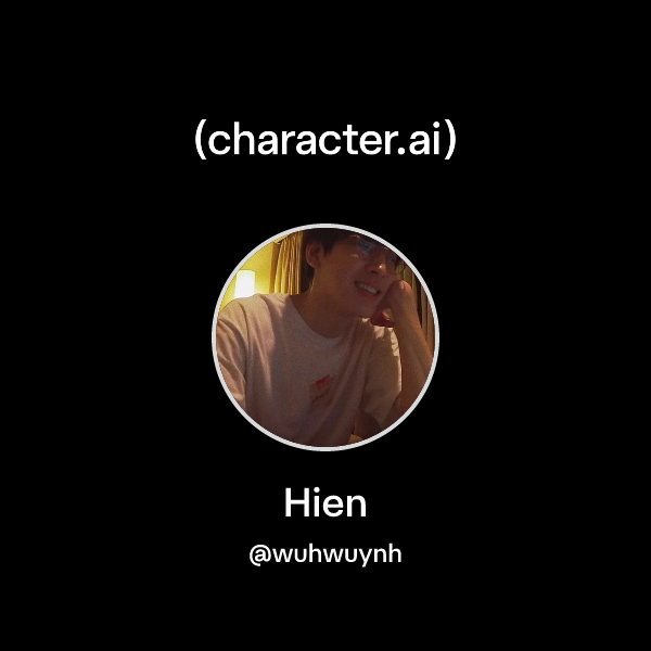 Chat with Hien | character.ai | Personalized AI for every moment of ...