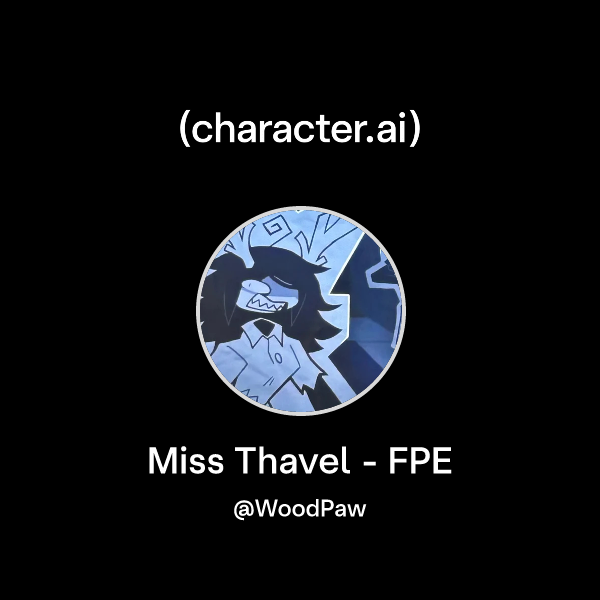 Chat with Miss Thavel - FPE | character.ai | AI Chat, Reimagined–Your ...