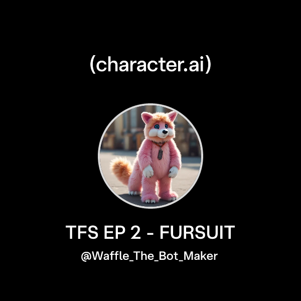 Chat with TFS EP 2 - FURSUIT | character.ai | Personalized AI for every ...
