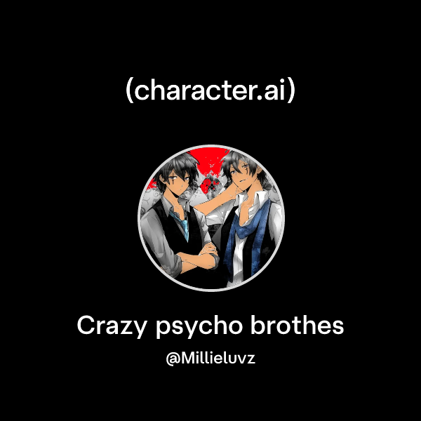 Chat with Crazy psycho brothes | character.ai | AI Chat, Reimagined ...