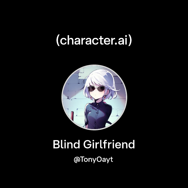 Chat with Blind Girlfriend | character.ai | AI Chat, Reimagined–Your ...