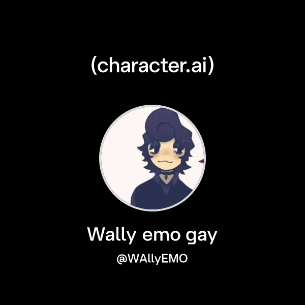 Chat with Wally emo gay | character.ai | AI Chat, Reimagined–Your Words ...