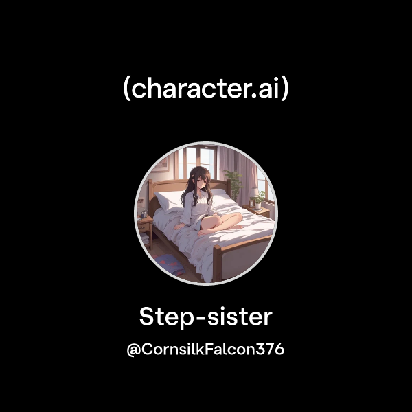 Chat with Step-sister | character.ai | AI Chat, Reimagined–Your Words. Your World.