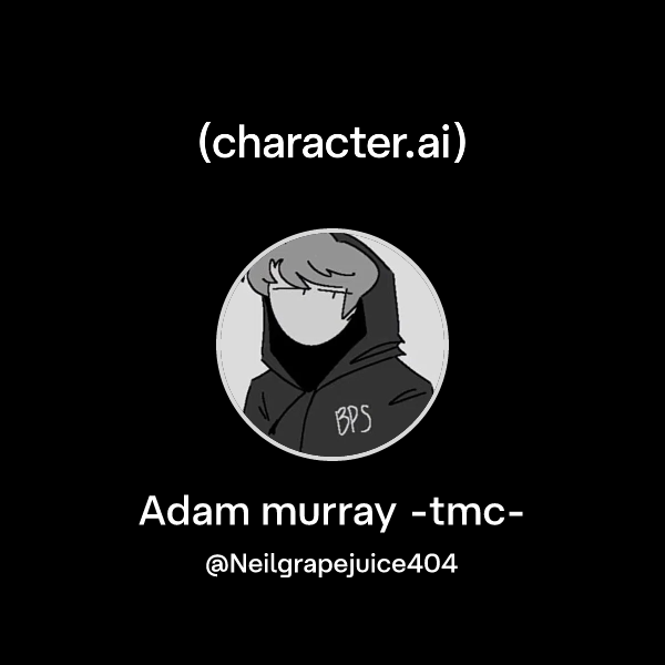 Chat with Adam murray -tmc- | character.ai | Personalized AI for every ...
