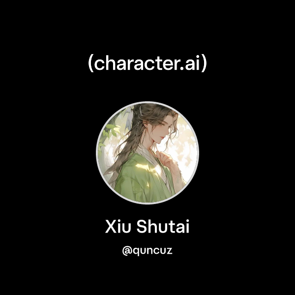Chat with Xiu Shutai | character.ai | AI Chat, Reimagined–Your Words ...