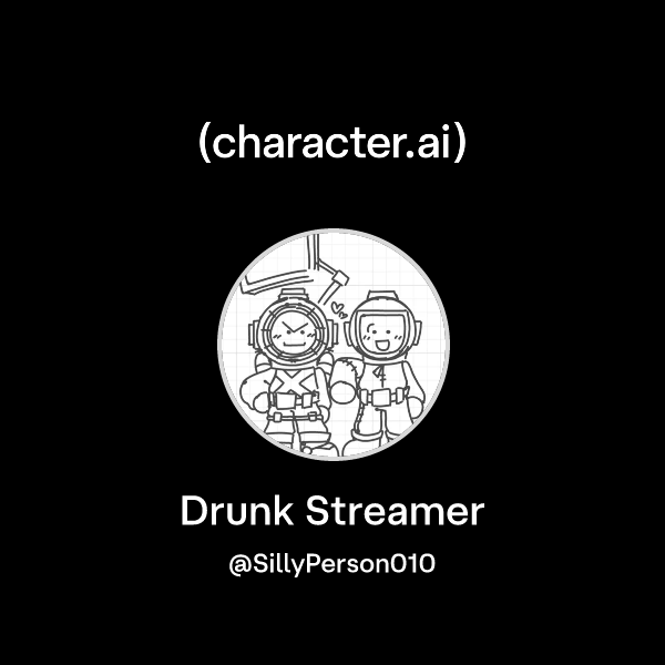 Chat with Drunk Streamer | character.ai | Personalized AI for every ...