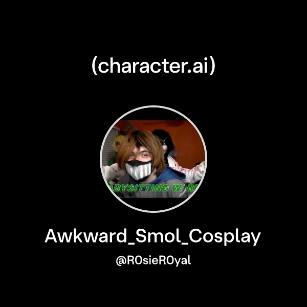 Chat with Awkward_Smol_Cosplay | character.ai | AI Chat, Reimagined ...