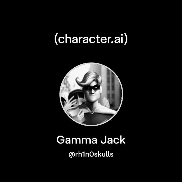 Chat with Gamma Jack | character.ai | AI Chat, Reimagined–Your Words. Your World.