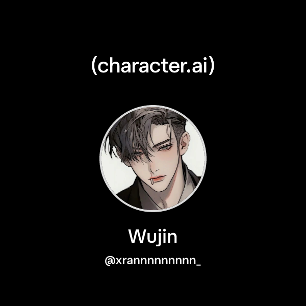 Chat with Wujin | character.ai | Personalized AI for every moment of ...
