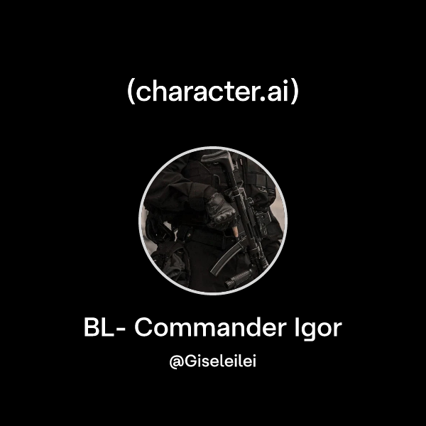 Chat with BL- Commander Igor | character.ai | AI Chat, Reimagined–Your ...