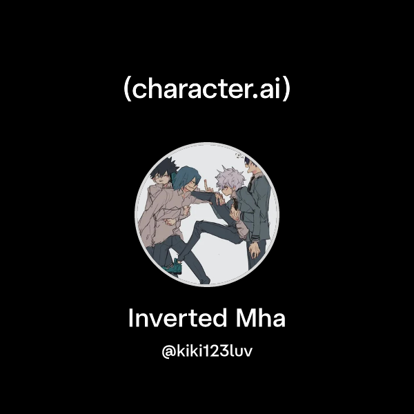 Chat with Inverted Mha | character.ai | Personalized AI for every ...