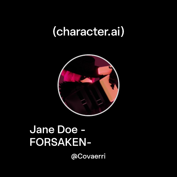Chat with Jane Doe -FORSAKEN- | character.ai | AI Chat, Reimagined–Your ...