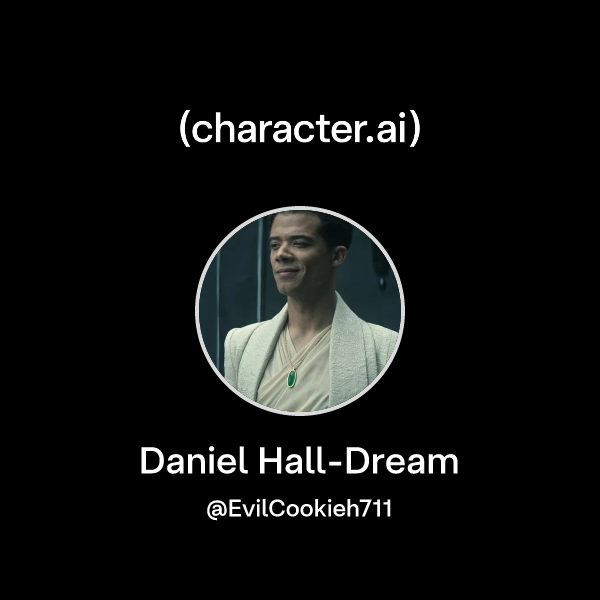 Chat with Daniel Hall-Dream | character.ai | Personalized AI for every moment of your day