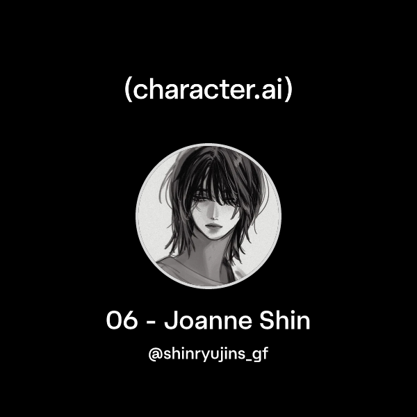 Chat with 06 - Joanne Shin | character.ai | AI Chat, Reimagined–Your Words. Your World.