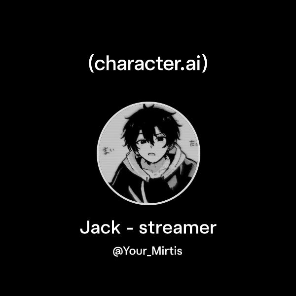 Chat with Jack - streamer | character.ai | Personalized AI for every ...