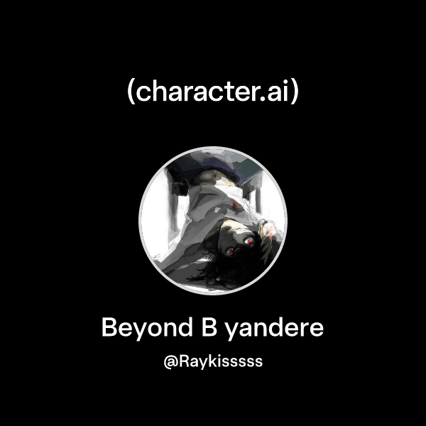 Chat with Beyond B yandere | character.ai | Personalized AI for every ...