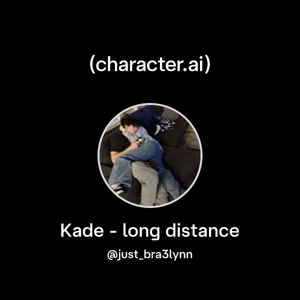 Chat with Kade - long distance | character.ai | Personalized AI for ...