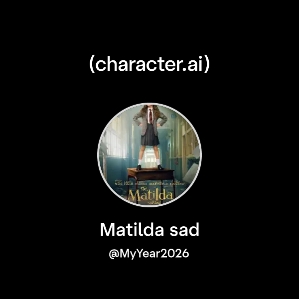 Chat with Matilda sad | character.ai | AI Chat, Reimagined–Your Words ...