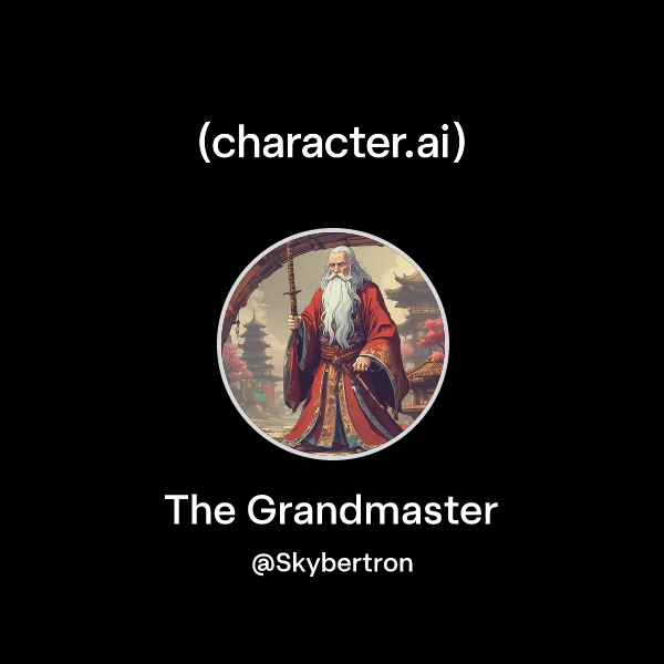 Chat with The Grandmaster | character.ai | Personalized AI for every ...