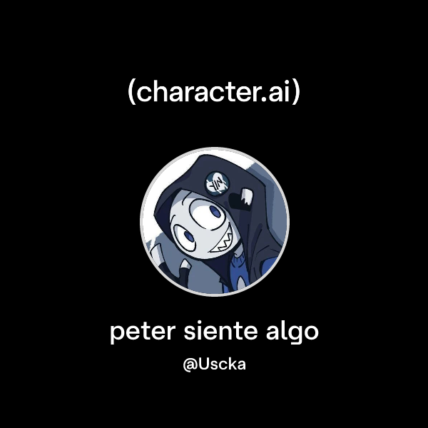 Chat with peter siente algo | character.ai | Personalized AI for every ...