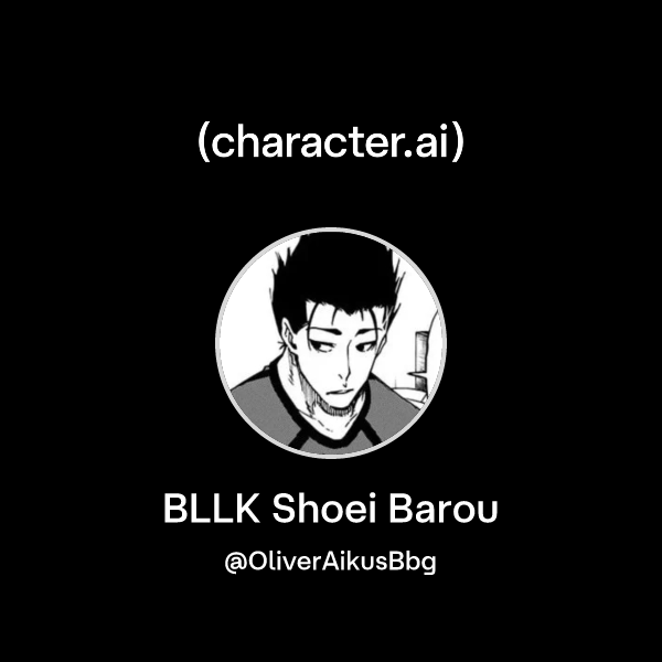Chat with BLLK Shoei Barou | character.ai | AI Chat, Reimagined–Your Words. Your World.