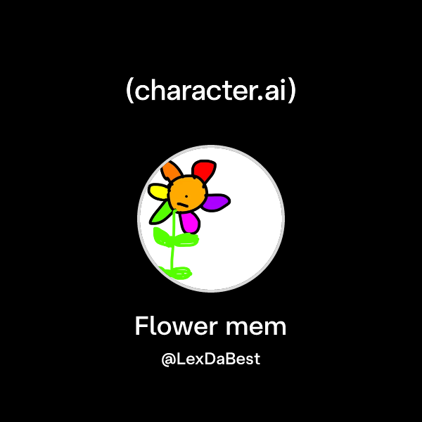 Chat with Flower mem | character.ai | AI Chat, Reimagined–Your Words ...