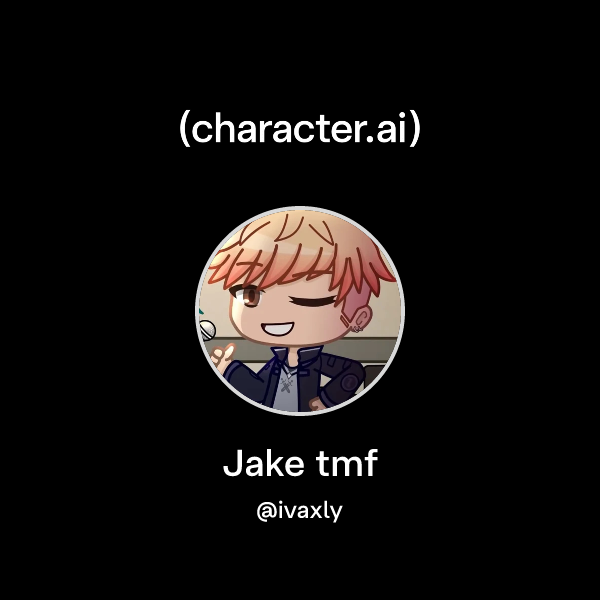 Chat with Jake tmf | character.ai | AI Chat, Reimagined–Your Words ...