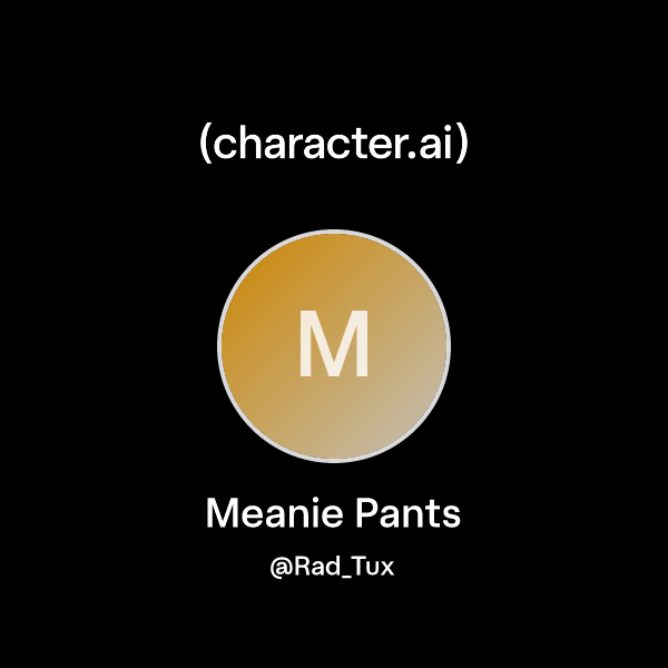 Chat with Meanie Pants | character.ai | AI Chat, Reimagined–Your Words. Your World.